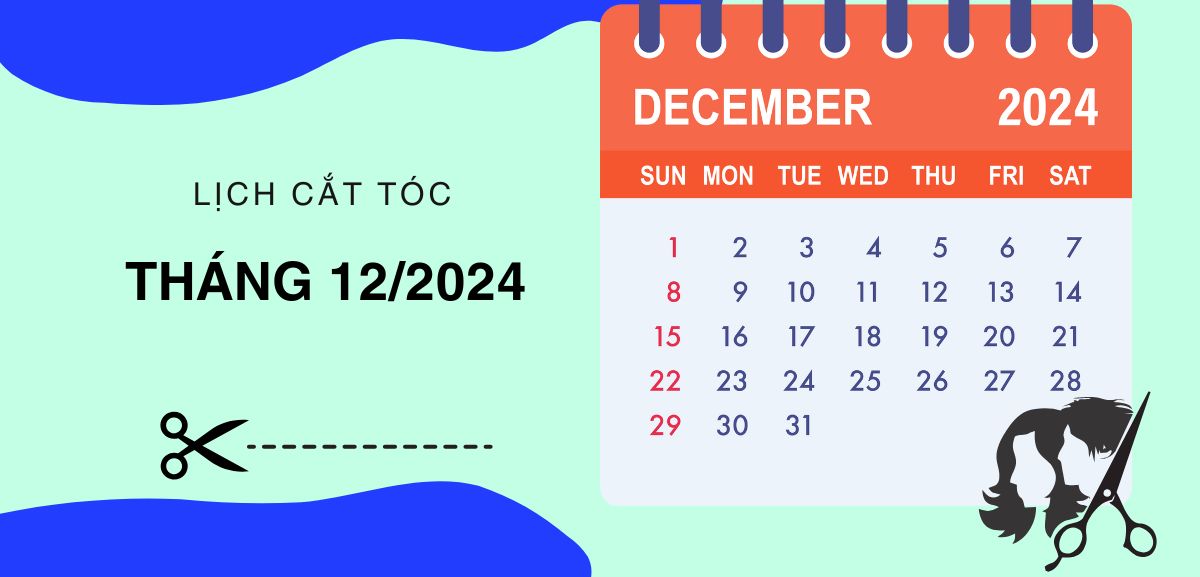 Lịch cắt tóc Tháng 12/2024 - Nên cắt ngày nào may mắn, suôn sẻ cuối năm?